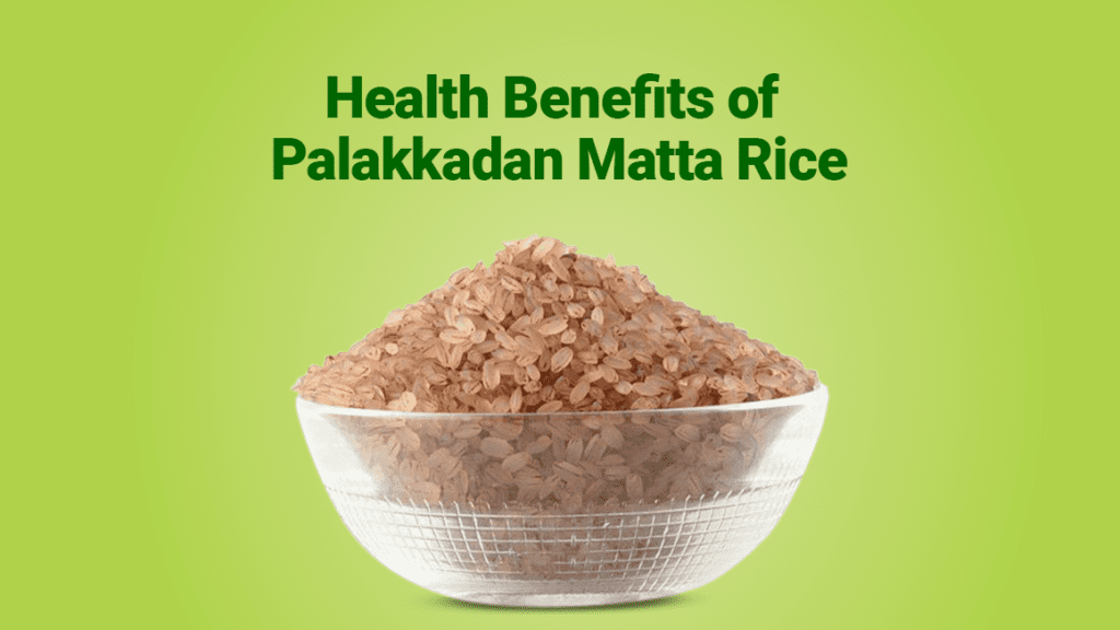 Health Benefits of Palakkadan Matta Rice