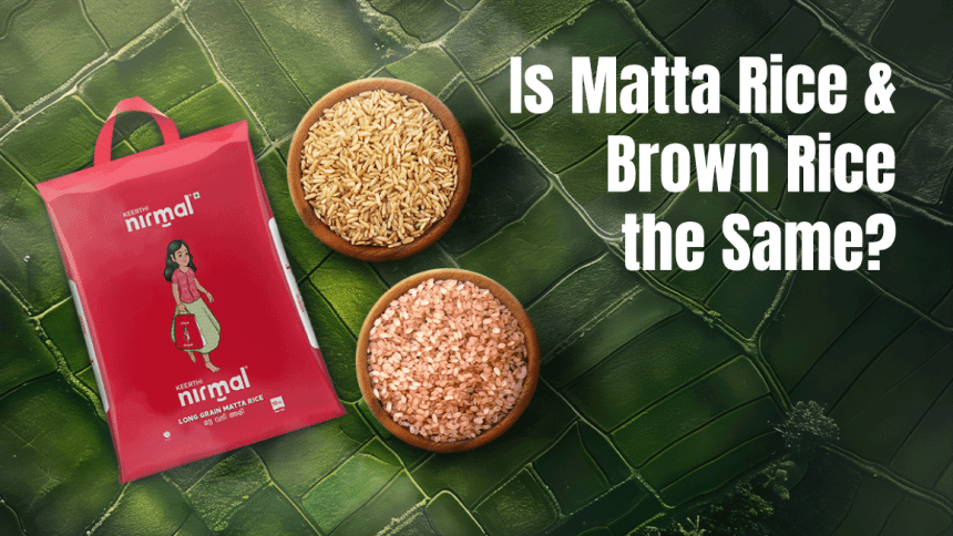 Is Matta Rice and Brown Rice the Same? - Keerthi Nirmal
